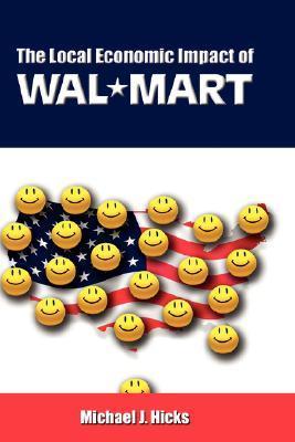 The Local Economic Impact of Wal-Mart by Michael J. Hicks | Goodreads