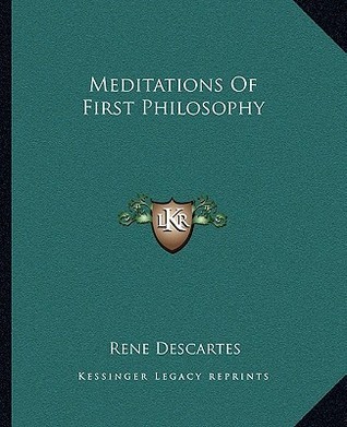 Meditations Of First Philosophy by René Descartes | Goodreads