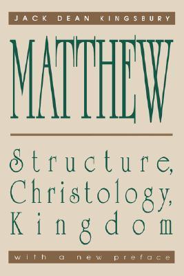Matthew: Structure, Christology, Kingdom by Jack Dean Kingsbury | Goodreads