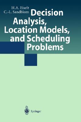 Decision Analysis, Location Models, and Scheduling Problems by Horst A ...