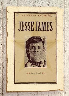 Jesse James: Legends of the West by Aaron Frisch | Goodreads