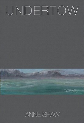 Undertow: Poems by Anne Shaw | Goodreads