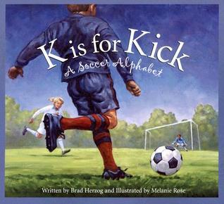 K is for Kick: A Soccer Alphabet (Sports Alphabet) by Melanie Rose ...