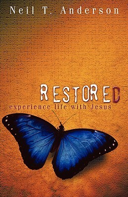 Restored by Mr Neil T Anderson | Goodreads