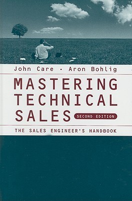 Mastering Technical Sales: The Sales Engineer's Handbook by John Care | Goodreads