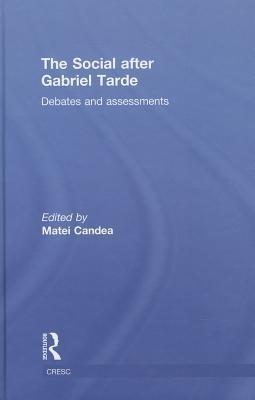 The Social after Gabriel Tarde: Debates and Assessments by Matei Candea ...