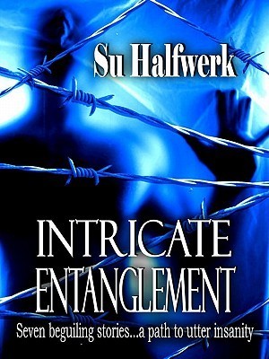 Intricate Entanglement by Su Halfwerk | Goodreads