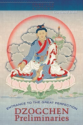 Entrance to the Great Perfection: A Guide to the Dzogchen Preliminary ...