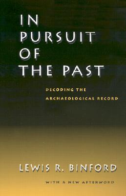 In Pursuit of the Past: Decoding the Archaeological Record by Lewis ...