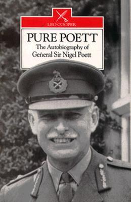 Pure Poett: The Autobiography of General Sir Nigel Poett by Nigel Poett ...