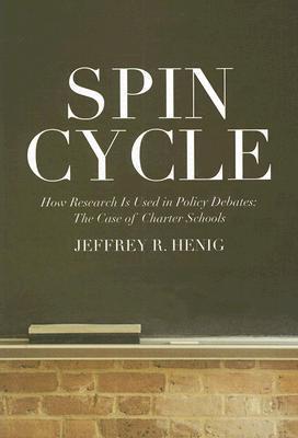 Spin Cycle: How Research Gets Used in Policy Debates--The Case of ...