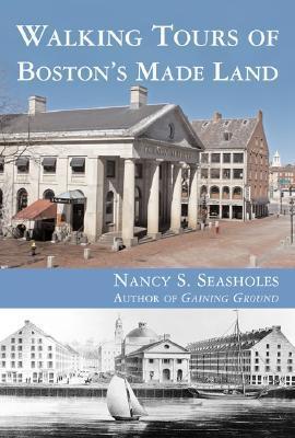 Walking Tours of Boston's Made Land (Mit Press) by Nancy S. Seasholes ...