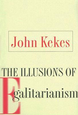 The Illusions of Egalitarianism by John Kekes | Goodreads