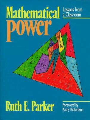 Mathematical Power: Lessons from a Classroom by Ruth E. Parker | Goodreads