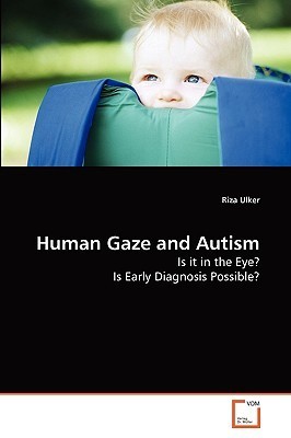 Human Gaze and Autism: Is it in the Eye? Is Early Diagnosis Possible ...