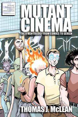 Mutant Cinema: The X-Men Trilogy from Comics to Screen by Thomas J ...
