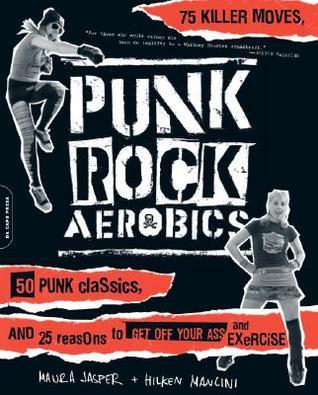 Punk Rock Aerobics: 75 Killer Moves, 50 Punk Classics, And 25 Reasons ...