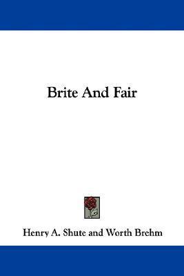 Brite And Fair by Henry A. Shute | Goodreads