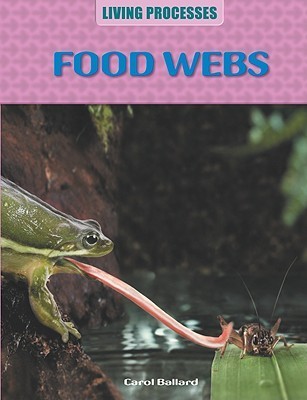 Food Webs (Living Processes) by Carol Ballard | Goodreads