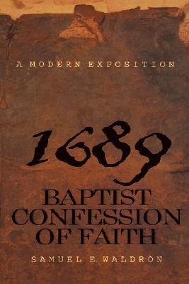 A Modern Exposition of the 1689 Baptist Confession of Faith by Samuel E. Waldron | Goodreads