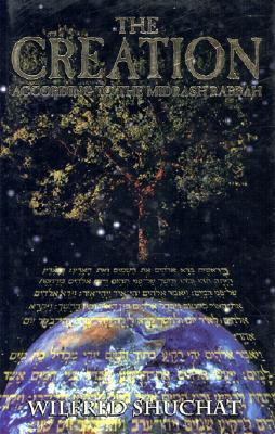 The Creation According to the Midrash Rabbah by Wilfred Shuchat | Goodreads