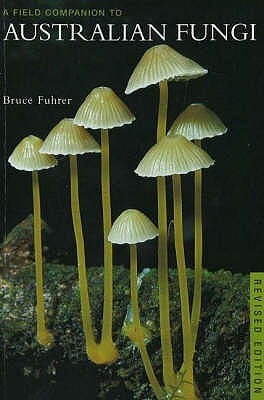 Field Companion to Australian Fungi by B. Fuhrer | Goodreads