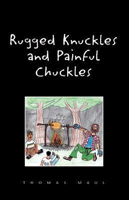 Rugged Knuckles and Painful Chuckles by Thomas Maul | Goodreads