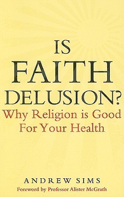Is Faith Delusion?: Why religion is good for your health by Andrew Sims ...
