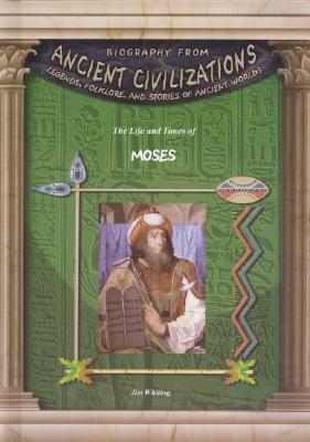 The Life & Times of Moses by Jim Whiting | Goodreads