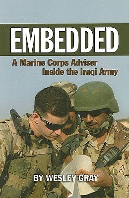 Embedded: A Marine Corps Adviser Inside the Iraqi Army by Wesley R ...