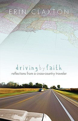driving by faith: reflections from a cross-country traveler by Erin ...