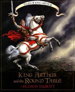 King Arthur and the Round Table by Hudson Talbott | Goodreads