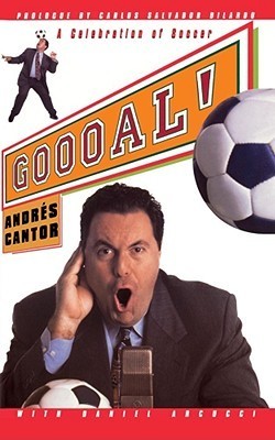 Goooal: A Celebration Of Soccer by Andreas Cantor | Goodreads