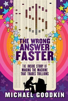 The Wrong Answer Faster: The Inside Story of Making the Machine That ...