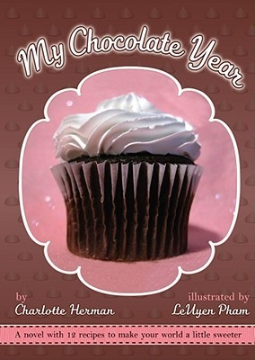 My Chocolate Year: A Novel with 12 Recipes by Charlotte Herman | Goodreads