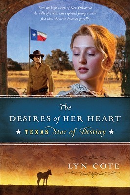 The Desires of Her Heart (Texas: Star of Destiny, #1) by Lyn Cote ...