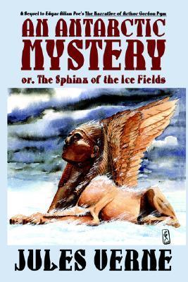 An Antarctic Mystery; Or, The Sphinx Of The Ice Fields by Jules Verne ...