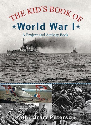 The Kid's Book of World War I: A Project and Activity Book by Kathi ...