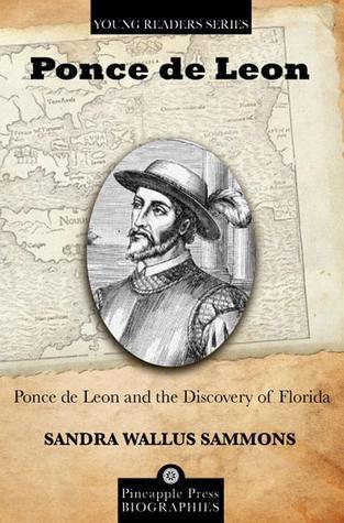 Ponce de Leon and the Discovery of Florida by Sandra Wallus Sammons ...