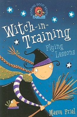 Flying Lessons (Witch-in-Training, #1) by Maeve Friel | Goodreads