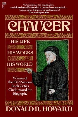 Chaucer: His Life, His Works, His World by Donald R. Howard | Goodreads