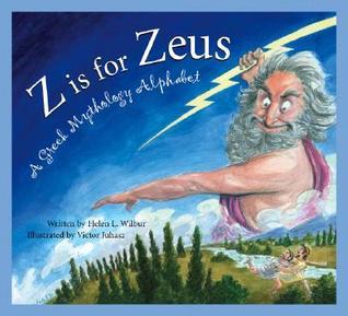 Z is for Zeus: A Greek Mythology Alphabet by Helen L. Wilbur | Goodreads