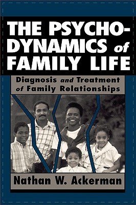 The Psychodynamics of Family Life (Master Work) by Nathan W. Ackerman ...