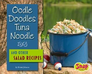 Oodle Doodles Tuna Noodle and Other Salad Recipes by Kristi Johnson | Goodreads