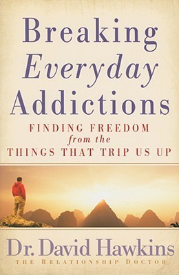 Breaking Everyday Addictions: Finding Freedom from the Things That Trip ...