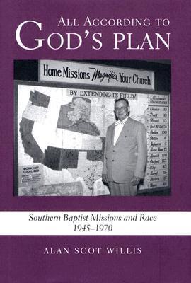 All According to God's Plan: Southern Baptist Missions and Race, 1945 ...