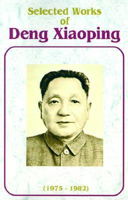 Selected Works of Deng Xiaoping, 1975-1982 by Deng Xiaoping | Goodreads