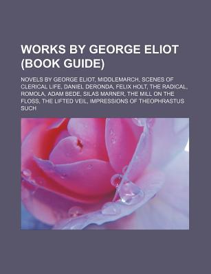 Works by George Eliot (Book Guide): Novels by George Eliot, Middlemarch ...