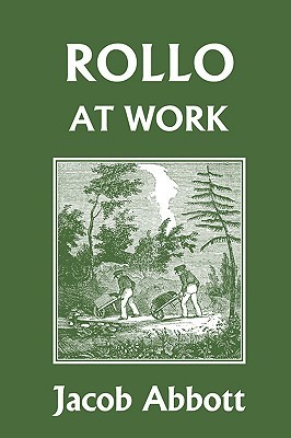 Rollo at Work (Rollo Series, #3) by Jacob Abbott | Goodreads