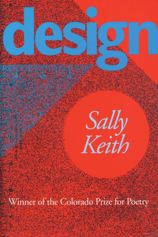 Design (Colorado Prize for Poetry) by Sally Keith | Goodreads